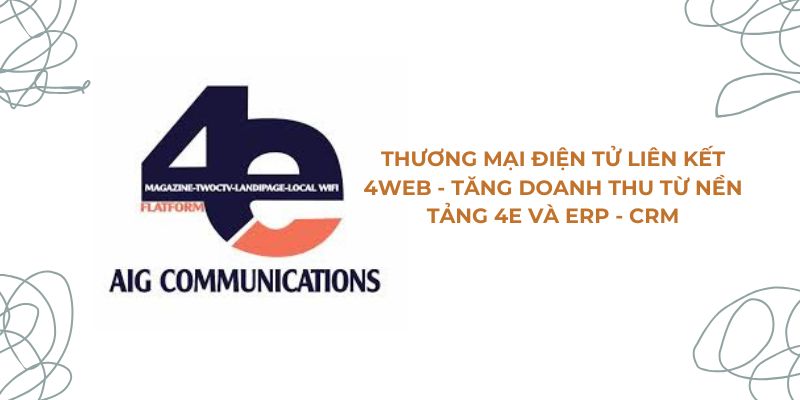 THƯƠNG MẠI ĐIỆN TỬ LIÊN KẾT 4WEB - TĂNG DOANH THU TỪ NỀN TẢNG 4E và ERP ...
